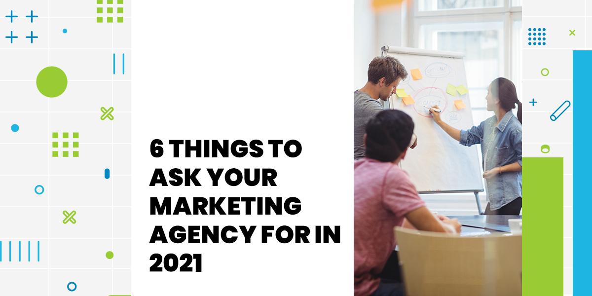 6 things to ask your marketing agency for in 2021